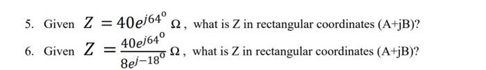 Solved 5. Given Z=40ej64∘Ω, what is Z in rectangular | Chegg.com