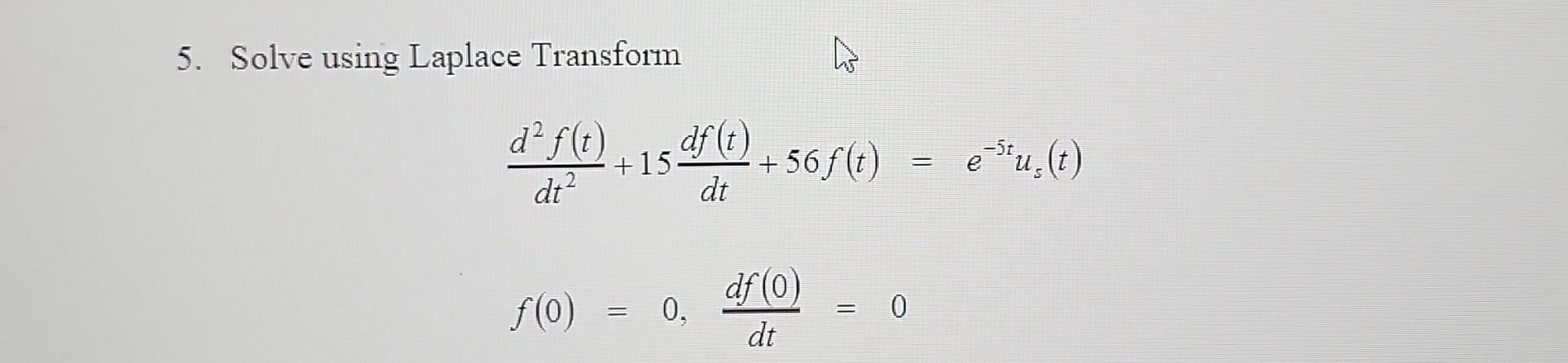 Solved 5. Solve using Laplace Transform | Chegg.com