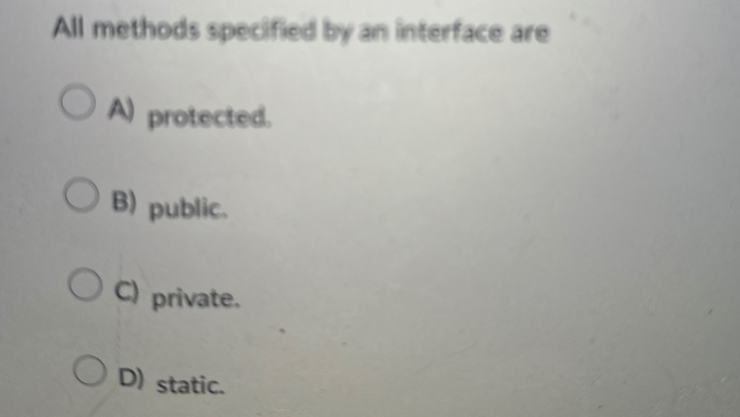 Solved All methods specified by an interface areA) | Chegg.com
