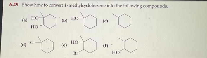 Solved 6.49 Show how to convert 1-methylcyclohexene into the | Chegg.com