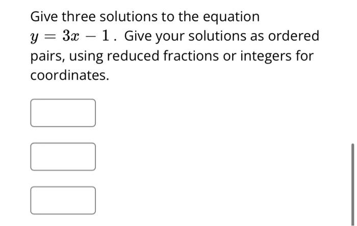 Solved Give three solutions to the equation y=3x−1. Give | Chegg.com