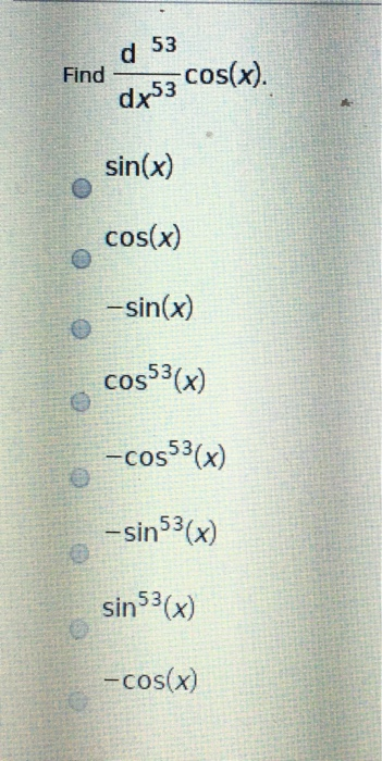 Solved d 53 Find dx53 Cos(x). e sin(x) cos(x) -sin(x) Cos536 | Chegg.com