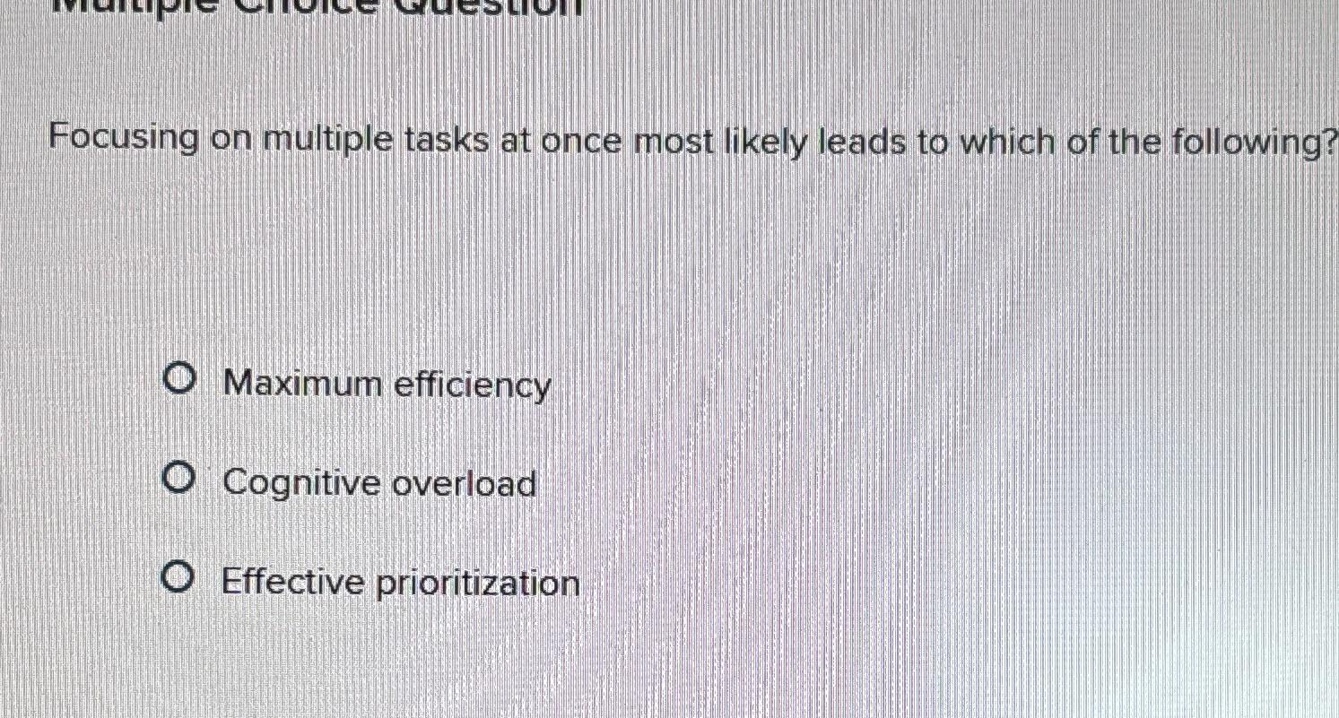 Solved Focusing on multiple tasks at once most likely leads | Chegg.com