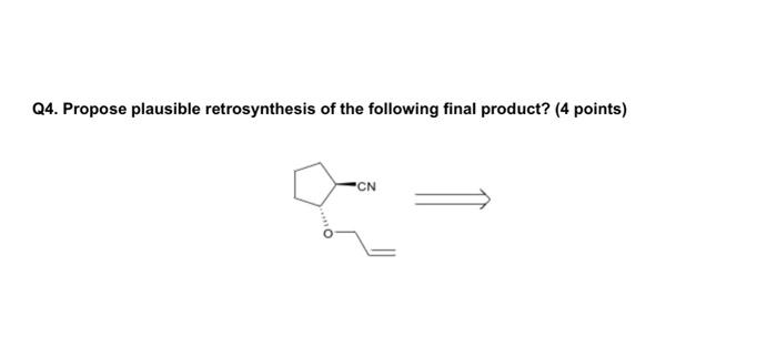Solved Q4. Propose plausible retrosynthesis of the following | Chegg.com
