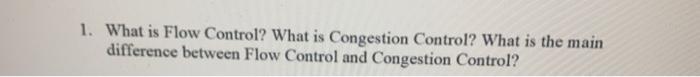 Solved 1. What is Flow Control? What is Congestion Control? | Chegg.com