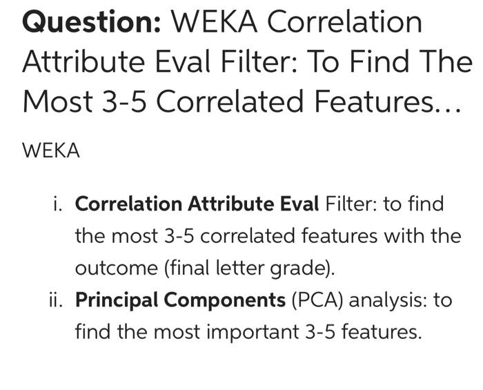 Solved Question: WEKA Correlation Attribute Eval Filter: To | Chegg.com