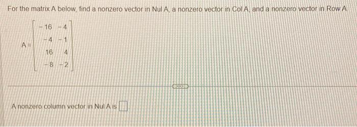 Solved For the matrix A below, find a nonzero vector in Nul | Chegg.com