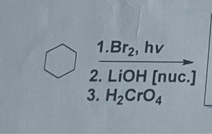 Solved 2. LiOH[ [nuc.] 1. Br2,hv 3. H2CrO4 | Chegg.com