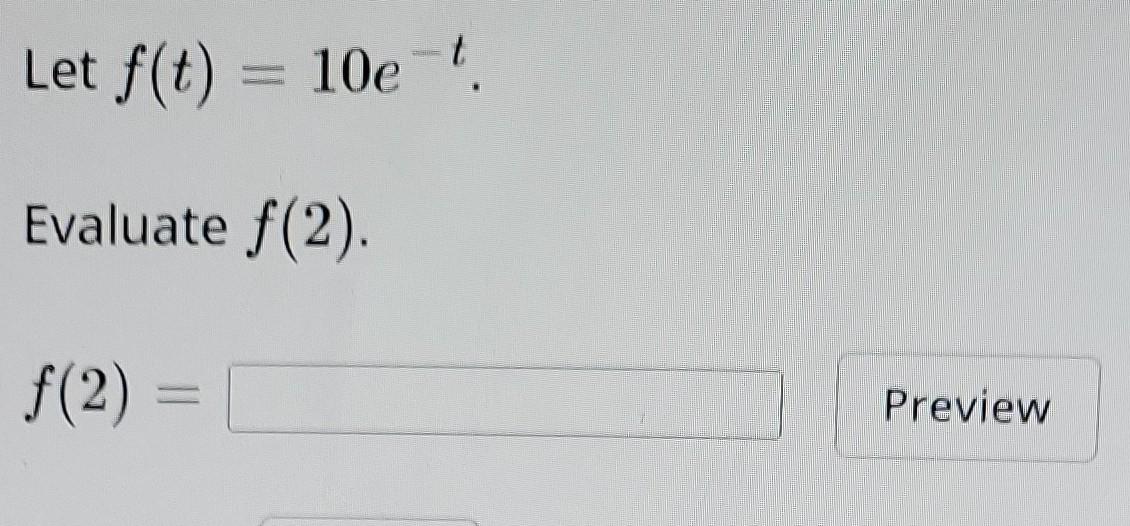 Solved Let f(t)=10e−t. Evaluate f(2) | Chegg.com