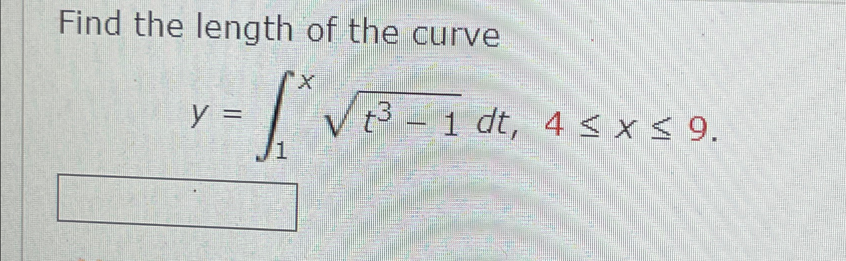 Solved Find the length of the curvey=∫1xt3-12dt,4≤x≤9 | Chegg.com