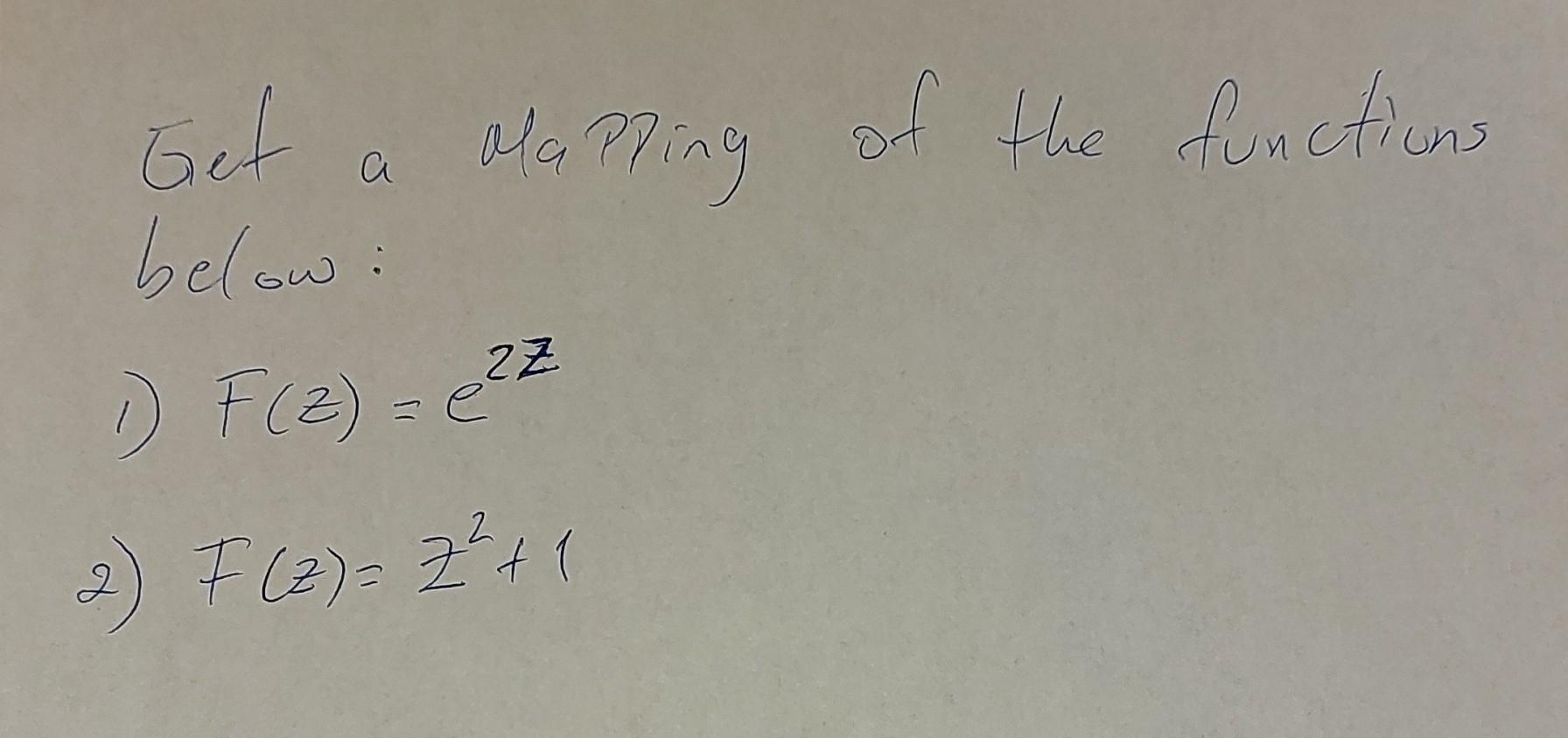 Solved Get a Mapping of the functions below: 1) F(z)=e2z 2) | Chegg.com