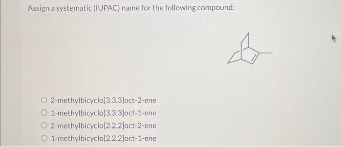 Solved Assign a systematic (IUPAC) name for the following | Chegg.com