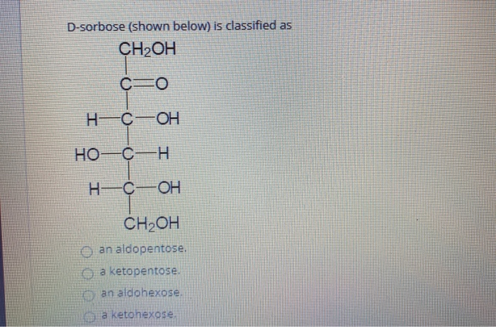 Solved D-sorbose (shown below) is classified as:a. an | Chegg.com