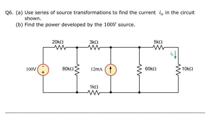 Solved Q6. (a) Use series of source transformations to find | Chegg.com Solved Q6. (a) Use series of source transformations to find | Chegg.com