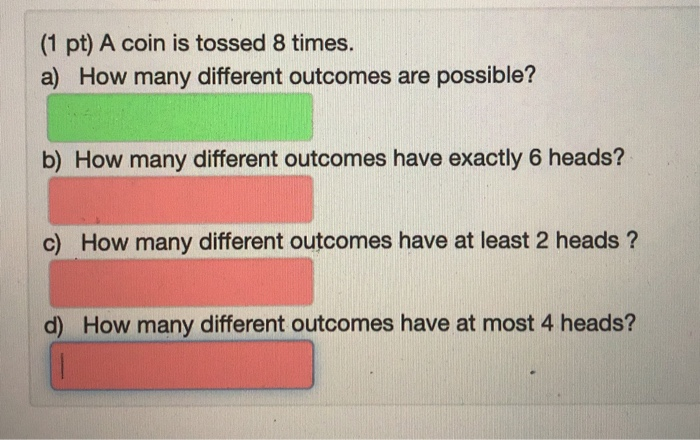 Solved (1 pt) A coin is tossed 8 times. a) How many | Chegg.com