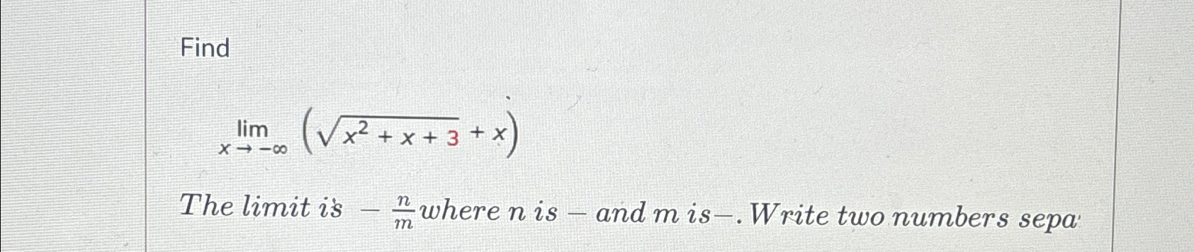 Solved Findlimx→-∞(x2+x+32+x)The limit is -nm ﻿where n ﻿is - | Chegg.com