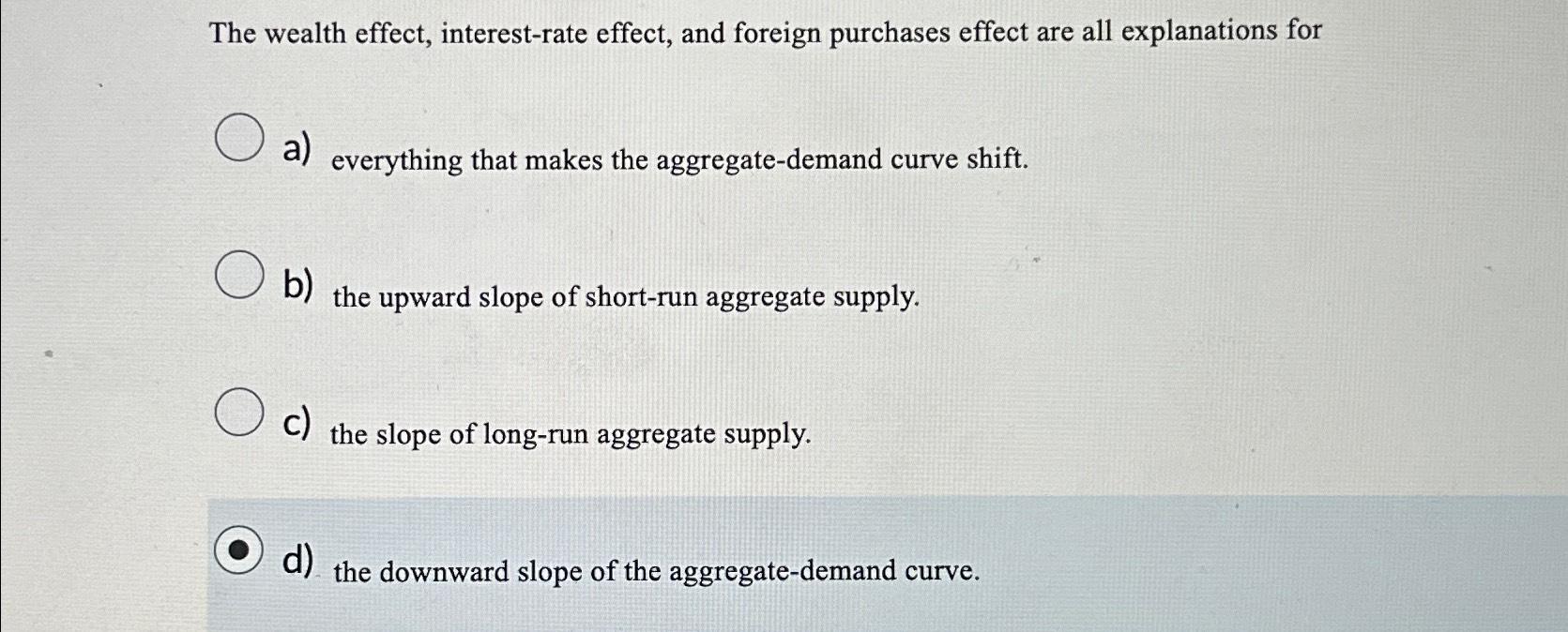 Solved The wealth effect, interest-rate effect, and foreign | Chegg.com