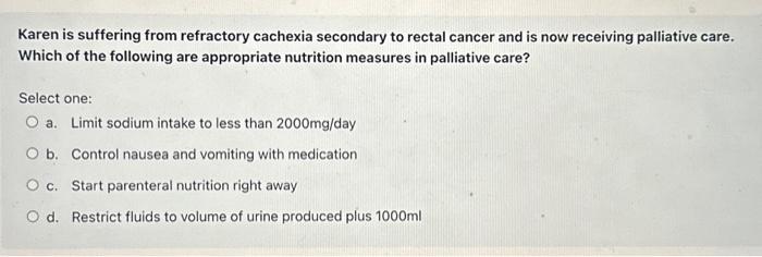 Solved Karen is suffering from refractory cachexia secondary | Chegg.com