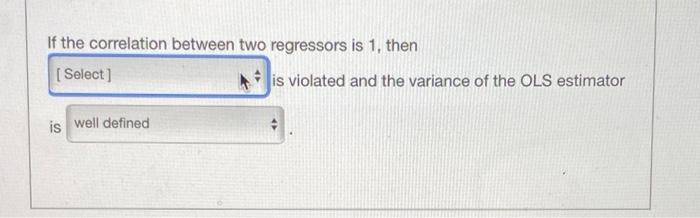 Solved If the correlation between two regressors is 1, then | Chegg.com
