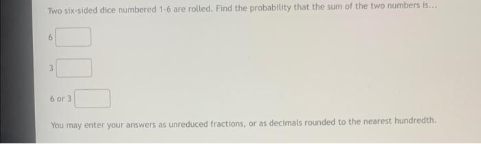 Solved Two six-sided dice numbered 1.6 are rolled. Find the | Chegg.com