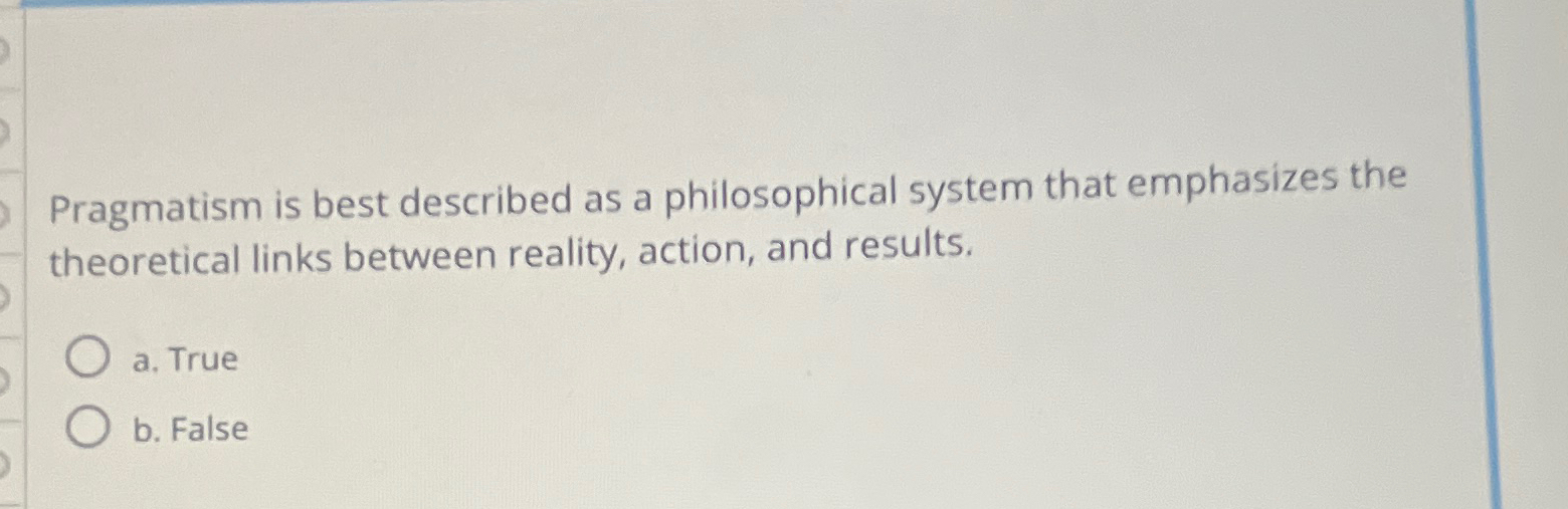 Solved Pragmatism is best described as a philosophical | Chegg.com