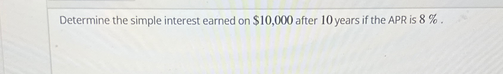 Solved Determine the simple interest earned on $10,000 | Chegg.com