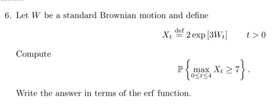Solved 6. Let W be a standard Brownian motion and define Xt | Chegg.com