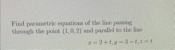 Solved Find parametric equations of the line passing through | Chegg.com