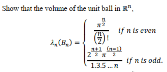 Solved Show that the volume of the unit ball in R”, FIN if n | Chegg.com
