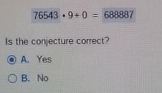 Solved 76543*9+0=688887Is the conjecture correct?A. ﻿YesB. | Chegg.com