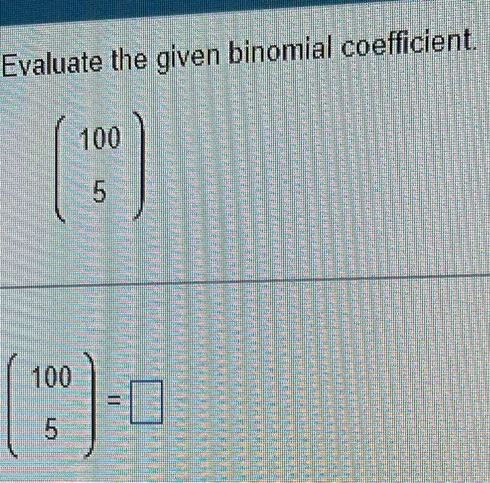 Solved Evaluate the given binomial coefficient. (62) | Chegg.com