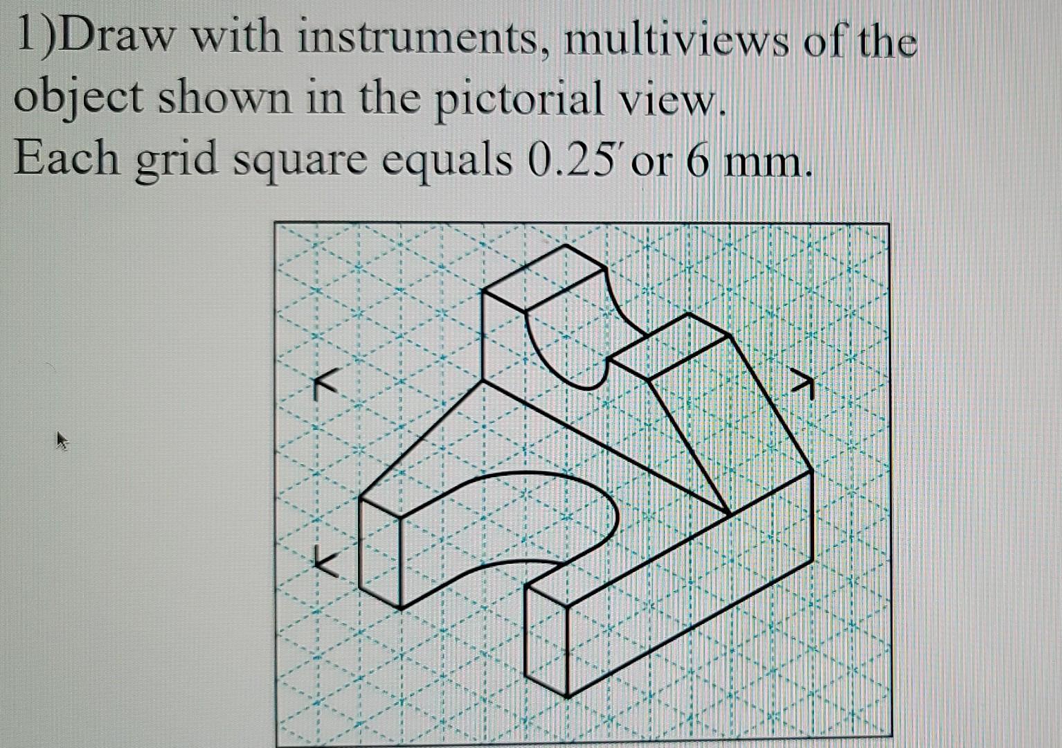 Solved 1)Draw with instruments, multiviews of the object | Chegg.com