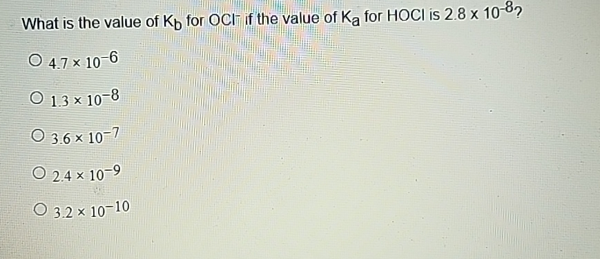 Solved What is the value of Kb ﻿for OCl-if the value of Ka | Chegg.com