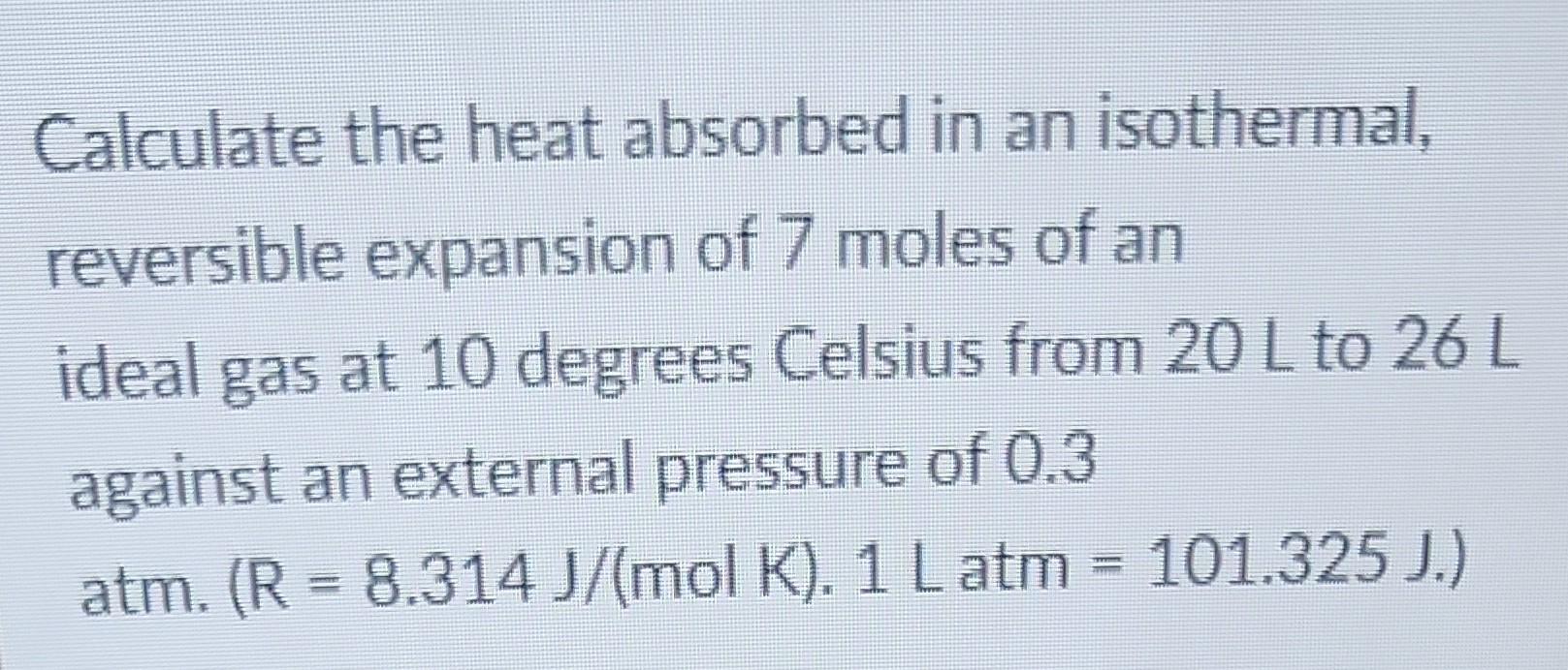 Solved Calculate the heat absorbed in an isothermal, | Chegg.com