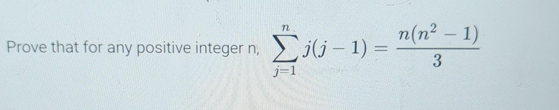 Solved n - Prove that for any positive integer n, n(n2 - 1 | Chegg.com