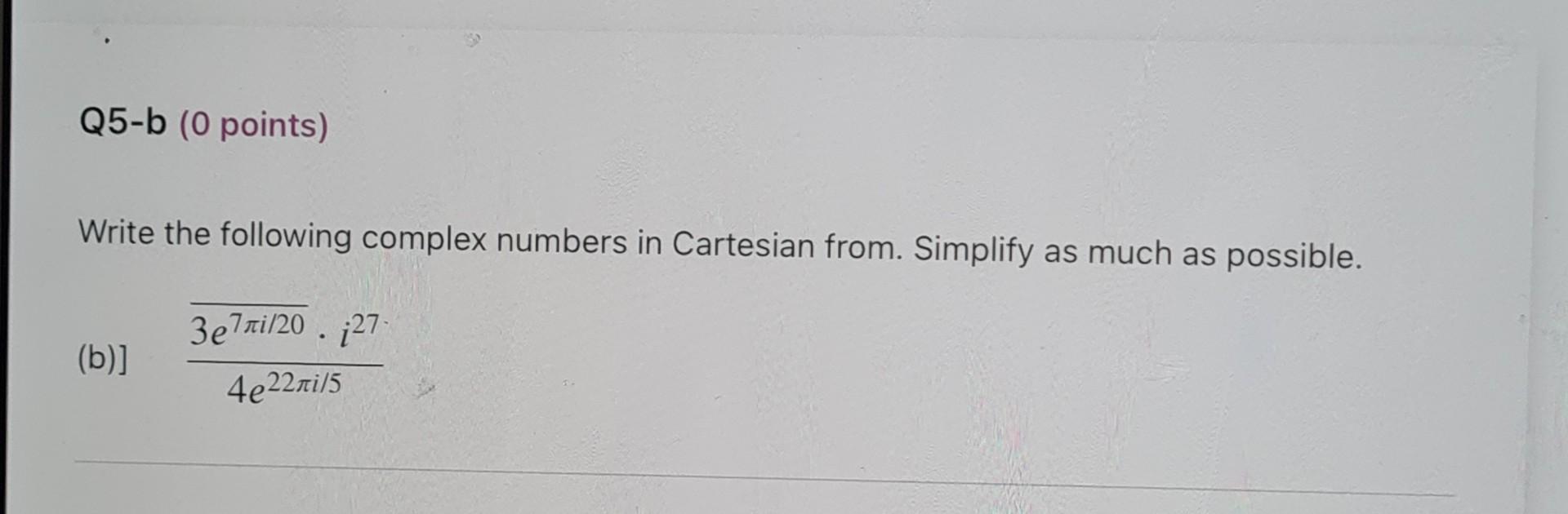Solved Write the following complex numbers in Cartesian | Chegg.com