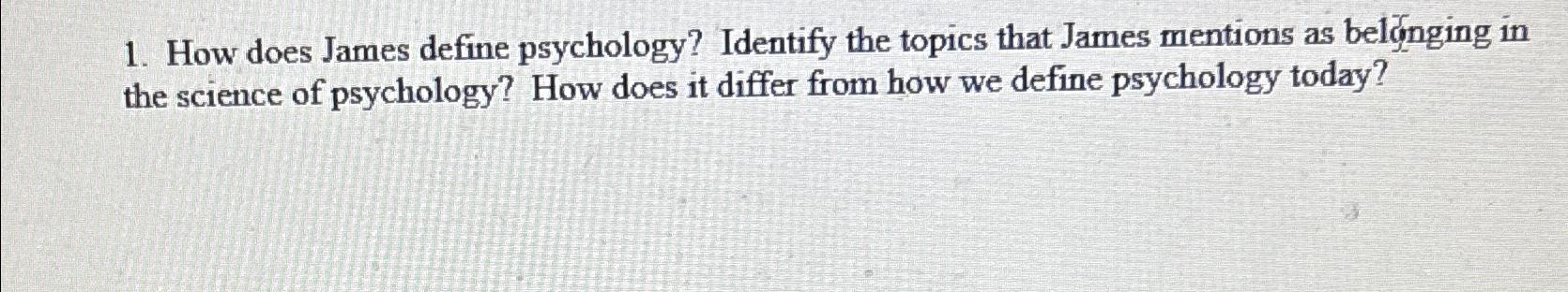 Solved How does James define psychology? Identify the topics | Chegg.com