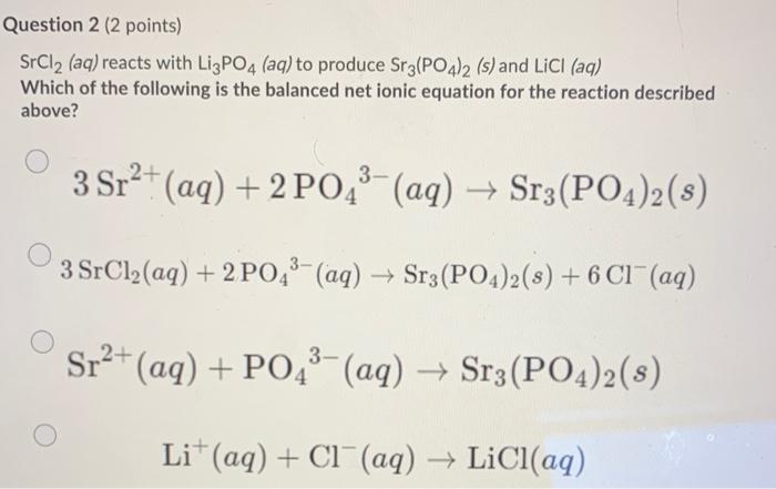 Solved Question 2 (2 points) SrCl2 (aq) reacts with Li3PO4 | Chegg.com