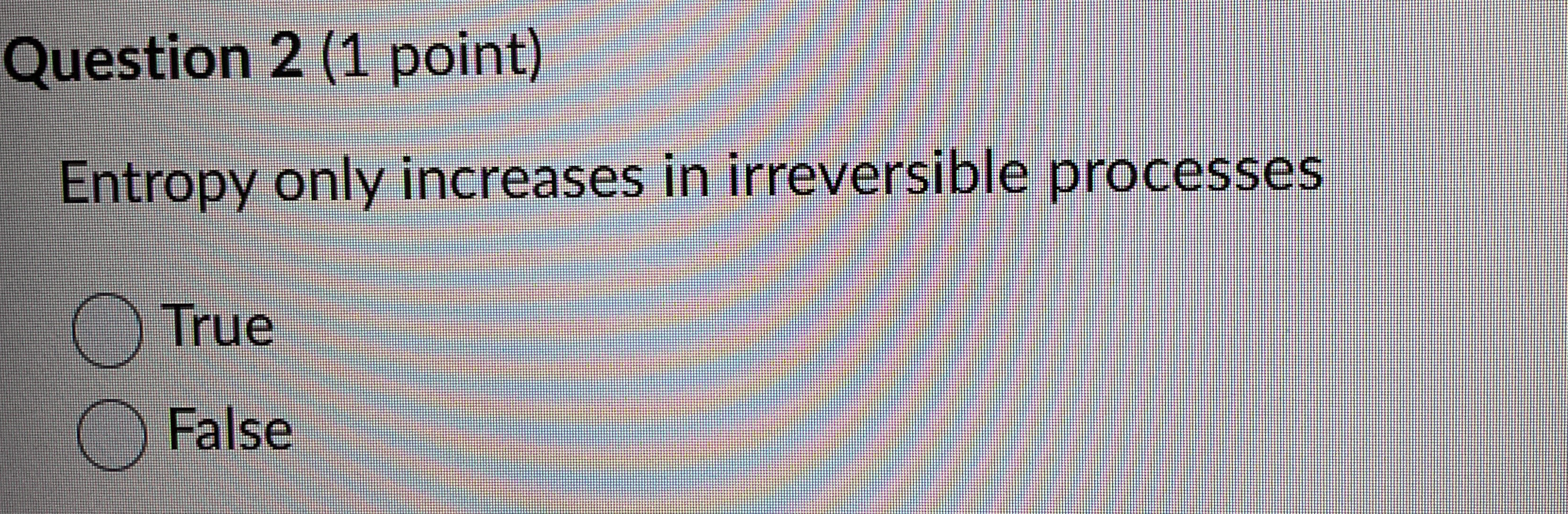 Solved Question 2 (1 ﻿point)Entropy only increases in | Chegg.com