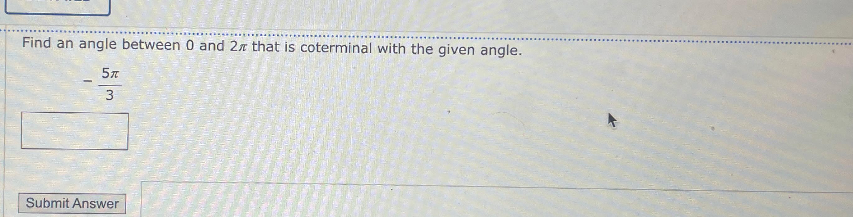 Solved Find an angle between 0 ﻿and 2π ﻿that is coterminal | Chegg.com