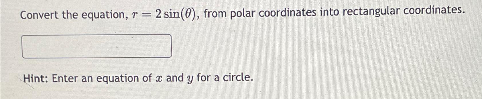 Solved Convert the equation, r=2sin(θ), ﻿from polar | Chegg.com
