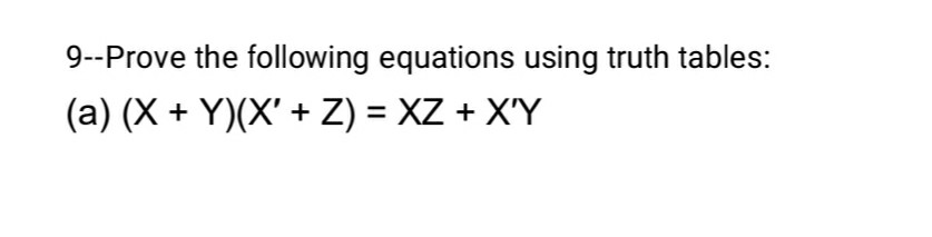 Solved 9--Prove the following equations using truth tables: | Chegg.com