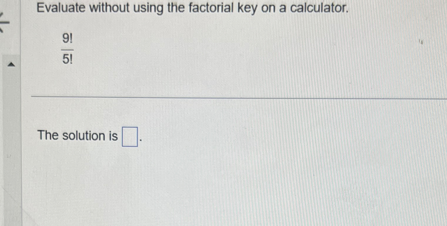 Solved Evaluate without using the factorial key on a | Chegg.com