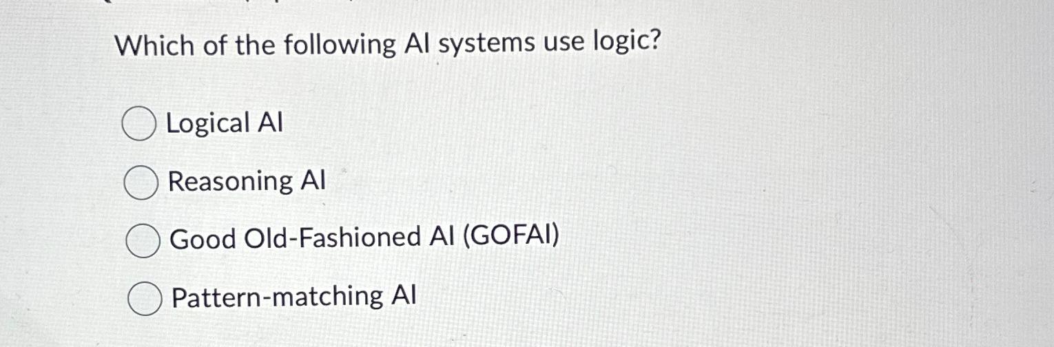 Solved Which of the following Al systems use logic?Logical | Chegg.com