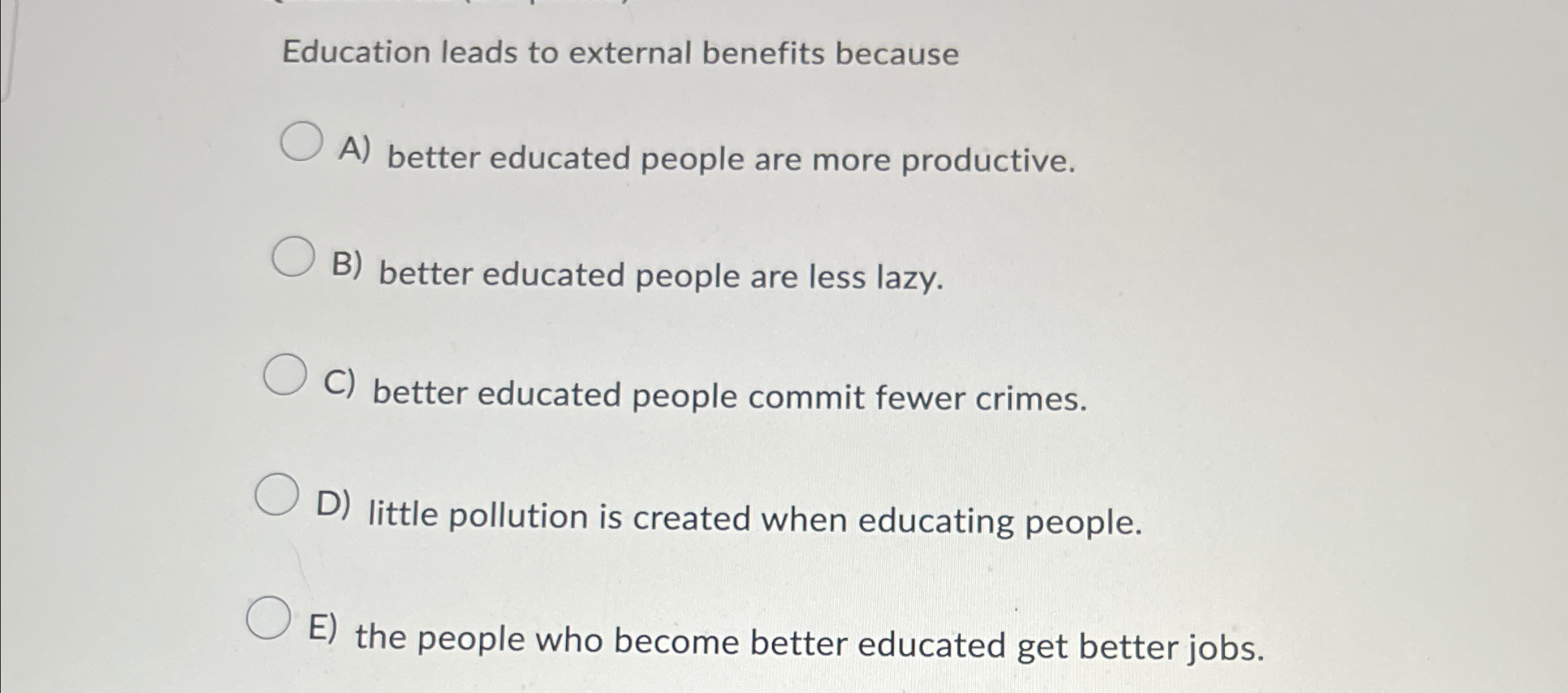Solved Education leads to external benefits becauseA) | Chegg.com