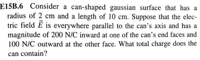 Solved E15B.6 Consider a can-shaped gaussian surface that | Chegg.com