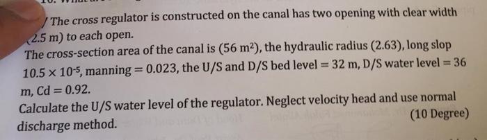 Solved The cross regulator is constructed on the canal has | Chegg.com