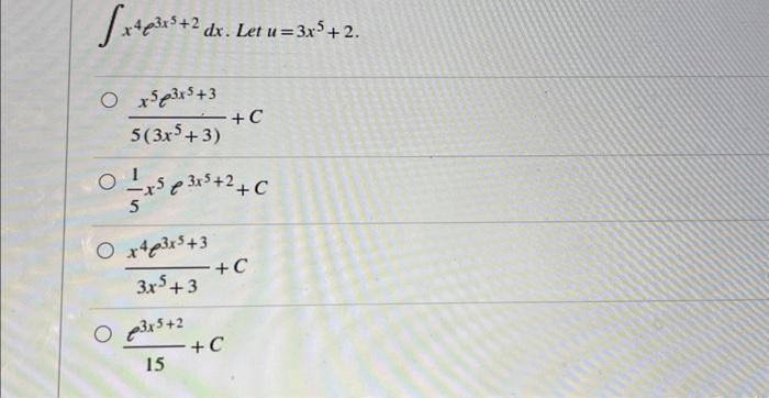 Solved ∫x4e3x5+2dx. Let | Chegg.com