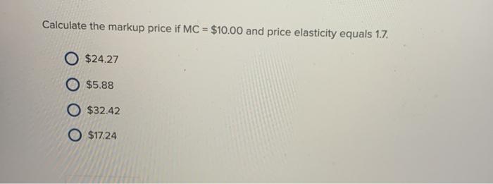 Solved Calculate the markup price if MC = $10.00 and price | Chegg.com