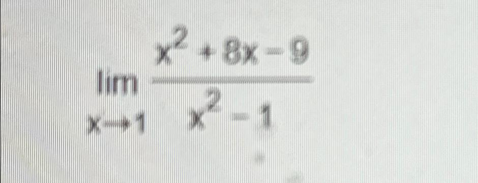 Solved limx→1x2+8x-9x2-1 | Chegg.com